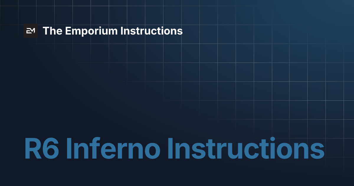 R6 Inferno Instructions | The Emporium Instructions