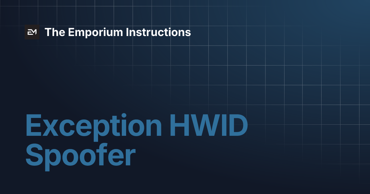 Exception HWID Spoofer | The Emporium Instructions